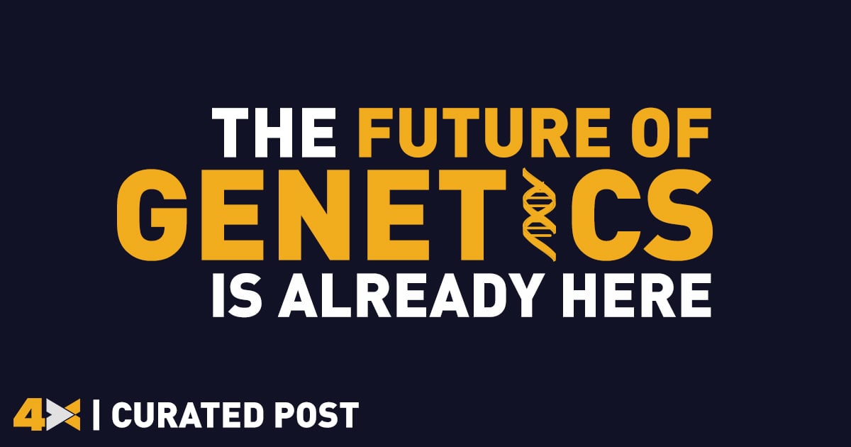 The Future of Genetics is already here