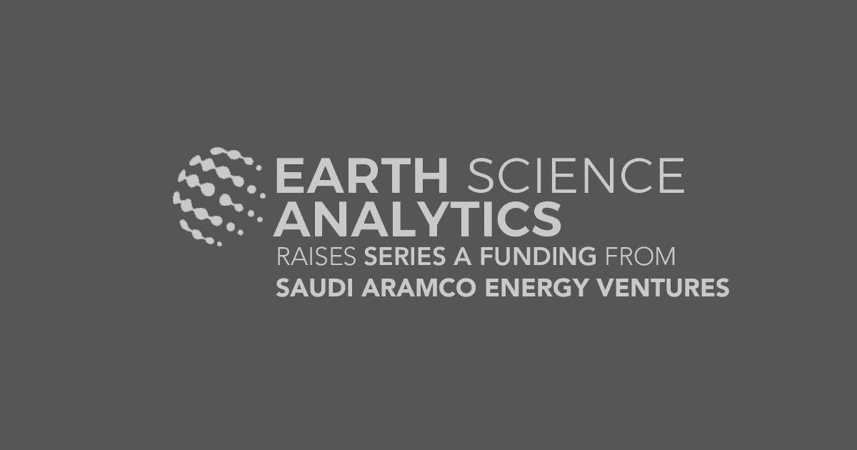 Earth Science Analytics raises series A funding from Saudi Aramco ...