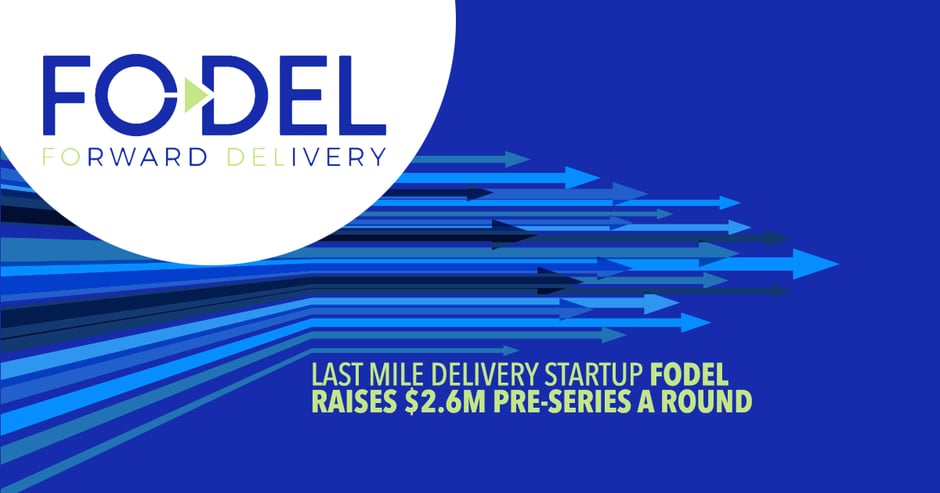 Last mile delivery startup Fodel raises $2.6m pre-series A round