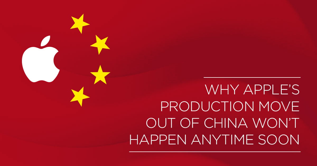 Why Apple’s production move out of China won’t happen anytime soon