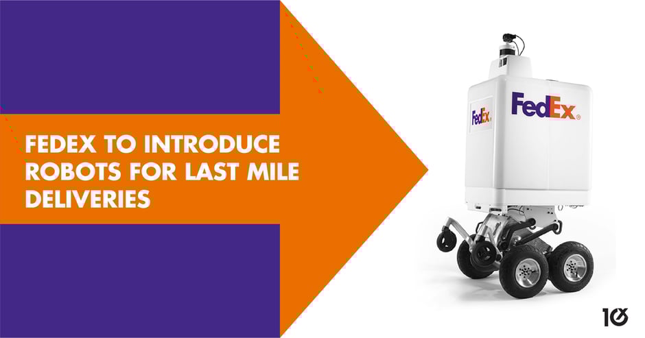 FedEx to introduce robots for last mile deliveries | SME10X