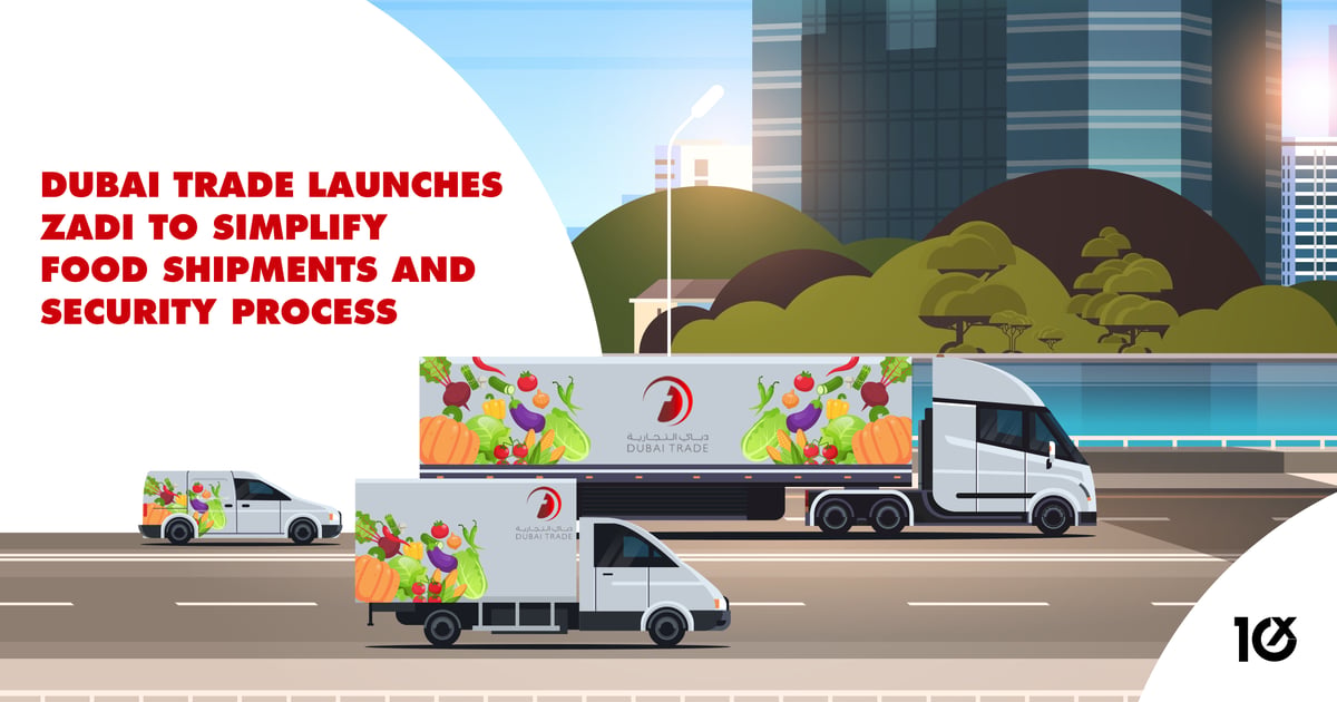 Dubai Trade launches ZADI to simplify food shipments and security process