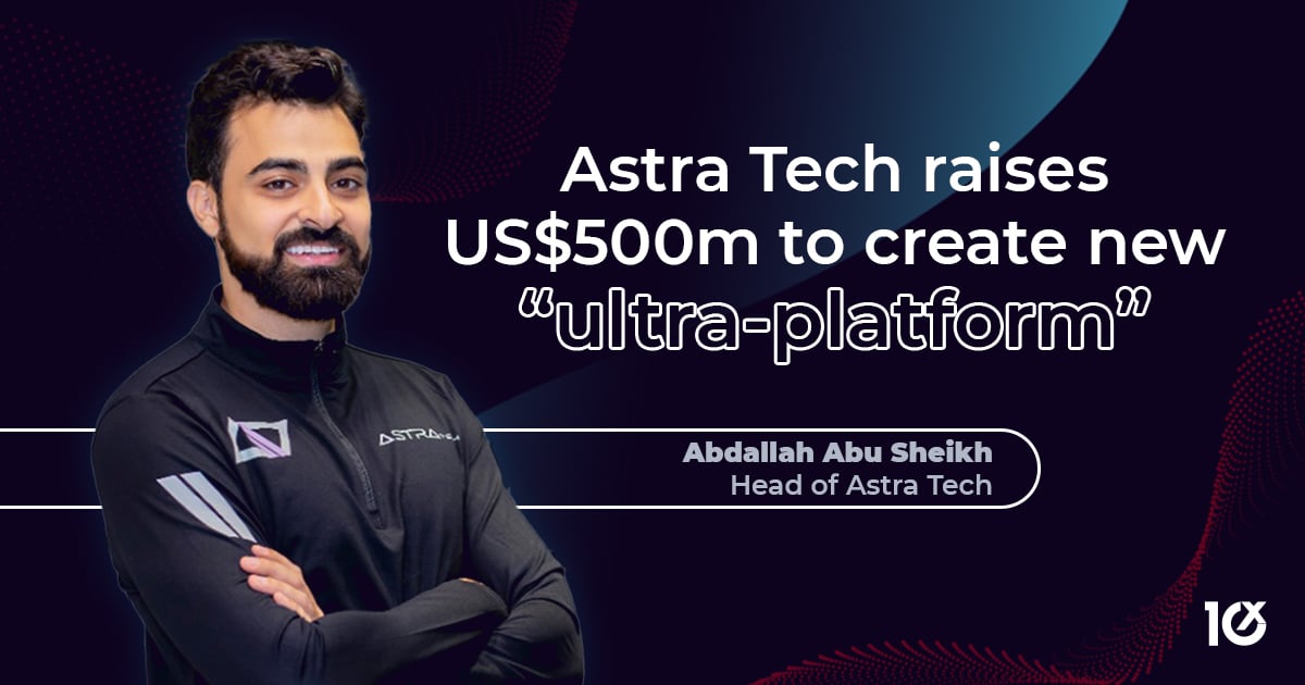 Astra Tech raises US$500m to create new “ultra-platform”