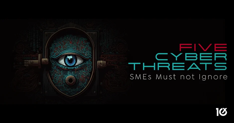 Five Cyber Threats Smes Must Not Ignore