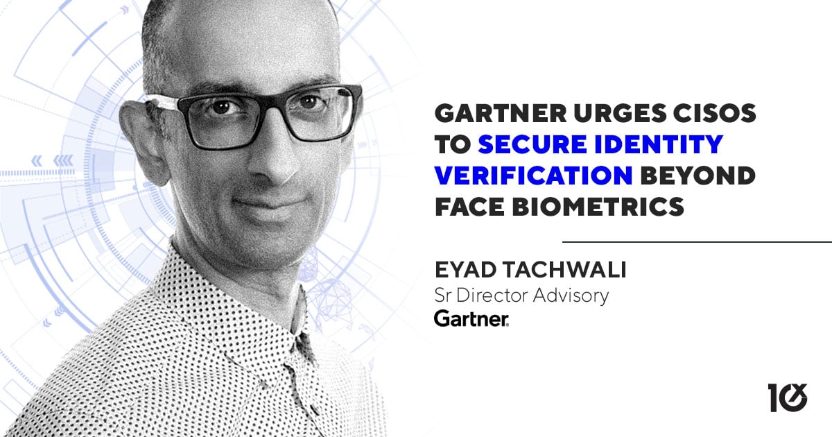 Gartner Urges CISOs to Secure Identity Verification Beyond Face Biometrics