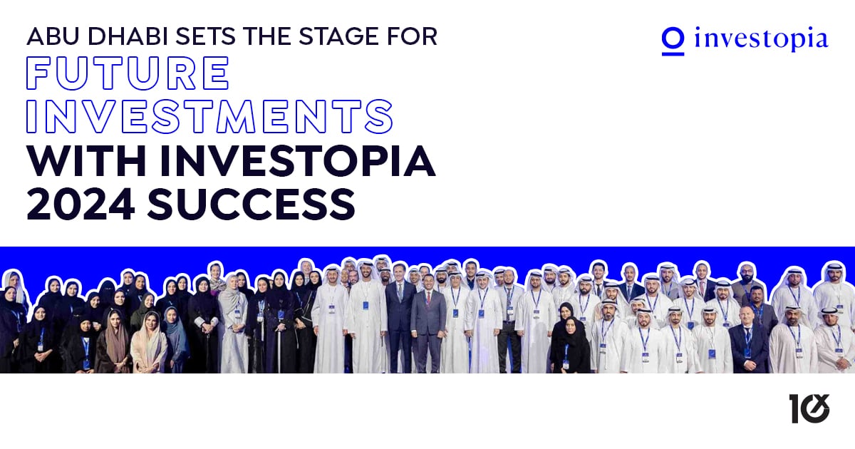 Abu Dhabi Sets the Stage for Future Investments with Investopia 2024 ...